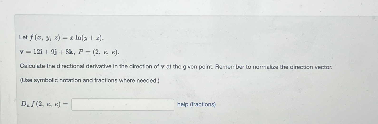 Solved Let f(x,y,z)=xln(y+z),v=12i+9j+8k,P=(2,e,e).Calculate | Chegg.com Solved Let f(x,y,z)=xln(y+z),v=12i+9j+8k,P=(2,e,e).Calculate | Chegg.com