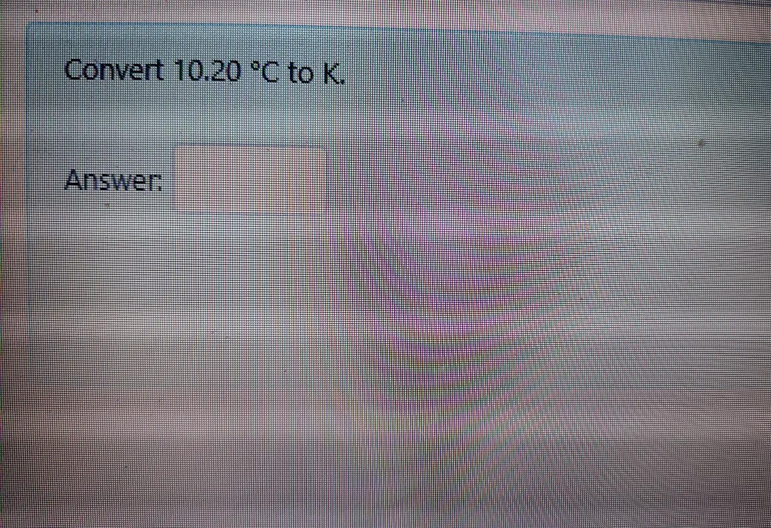 Solved Convert 10.20 °C to K. Answer: Suppose that a | Chegg.com