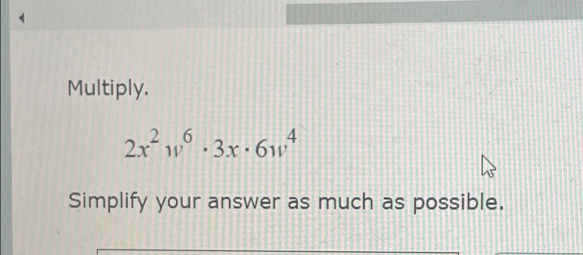 Solved Multiply.2x2w6*3x*6w4Simplify your answer as much as | Chegg.com