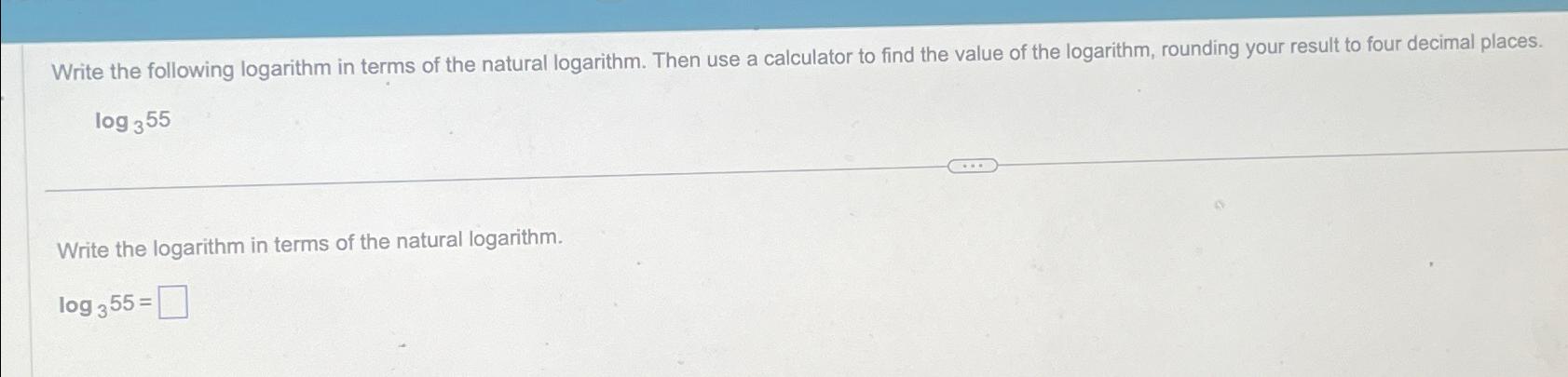 Solved Write the following logarithm in terms of the natural | Chegg.com