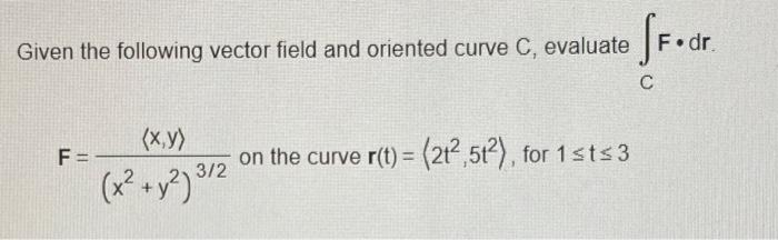 Solved Given the following vector field and oriented curve | Chegg.com