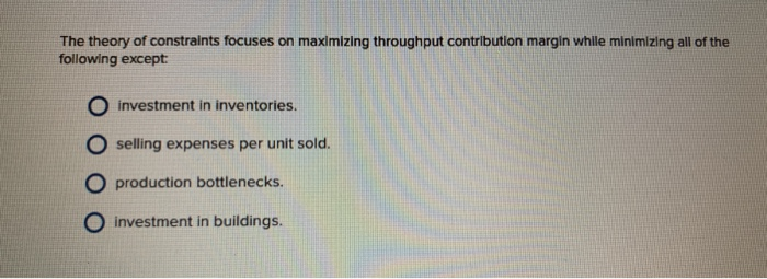 Solved The theory of constraints focuses on maximizing | Chegg.com