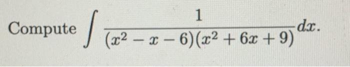 Solved dx. Compute (² - x − 6) (² + 6x + 9) - | Chegg.com