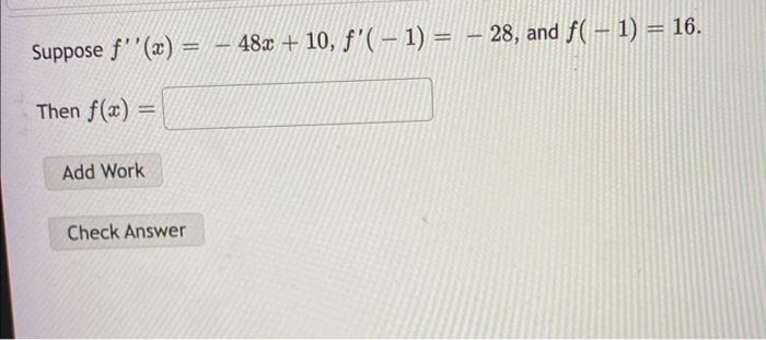 Solved f′′(x)=−48x+10,f′(−1)=−28, and f(−1)=16 f(x)= | Chegg.com