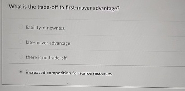 Solved What is the trade-off to first-mover | Chegg.com