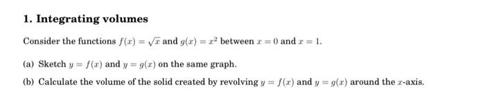 Solved 1. Integrating volumes Consider the functions f(x)=x | Chegg.com