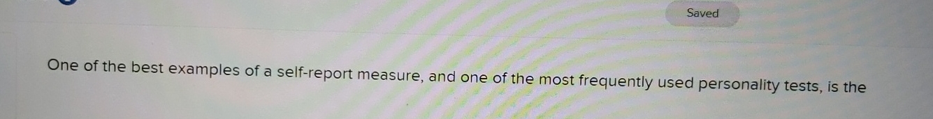 Solved One of the best examples of a self-report measure, | Chegg.com