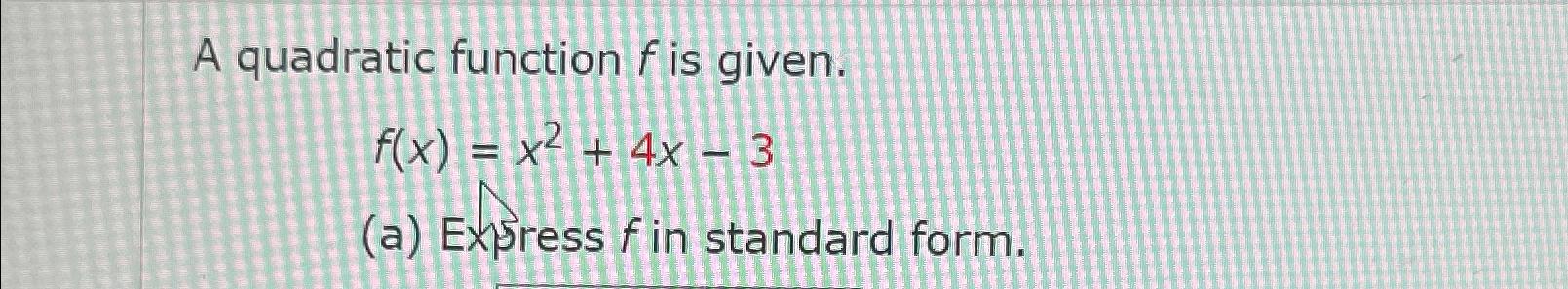 Solved A quadratic function f ﻿is given.f(x)=x2+4x-3(a) | Chegg.com