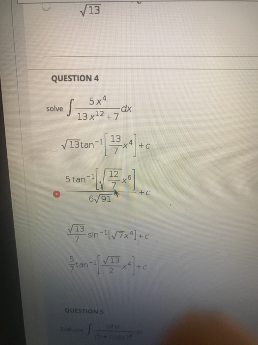 Solved 13 QUESTION 4 solve s 5x4 dx 13 x12 + 7 13 13tan +C 5 | Chegg.com
