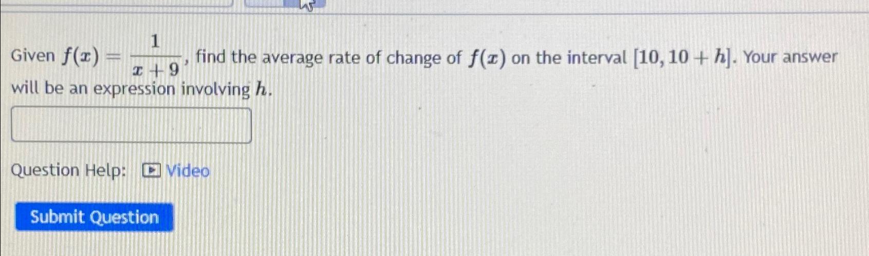 Solved Given f(x)=1x+9, ﻿find the average rate of change of | Chegg.com