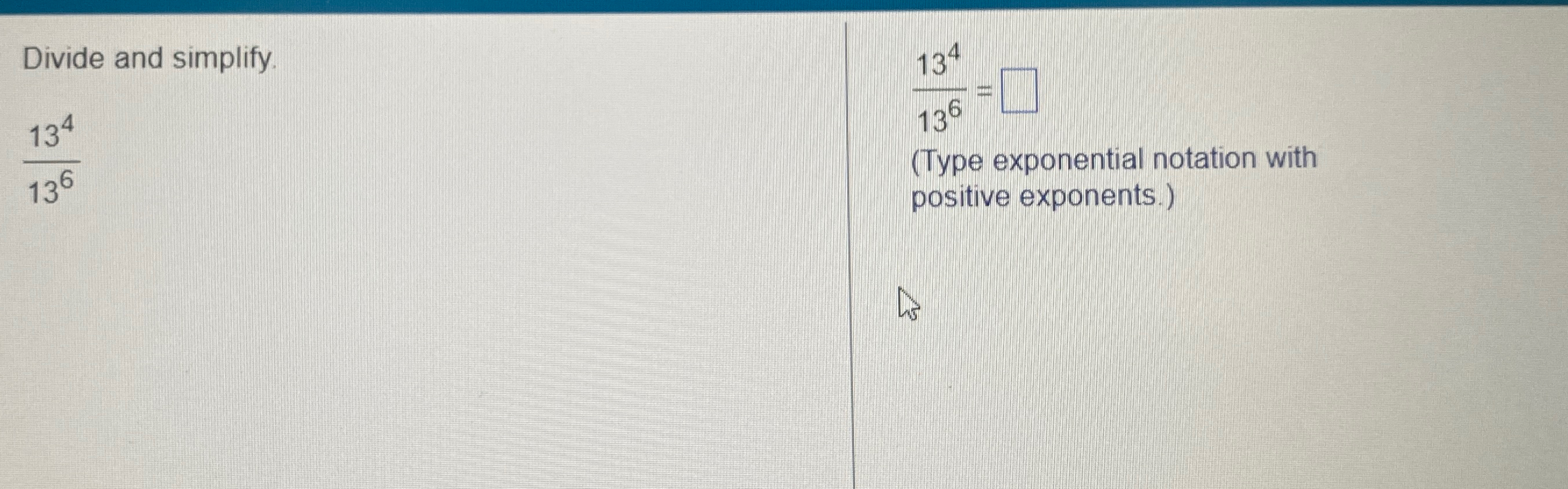 Solved Divide and simplify.134136=134136(Type exponential | Chegg.com