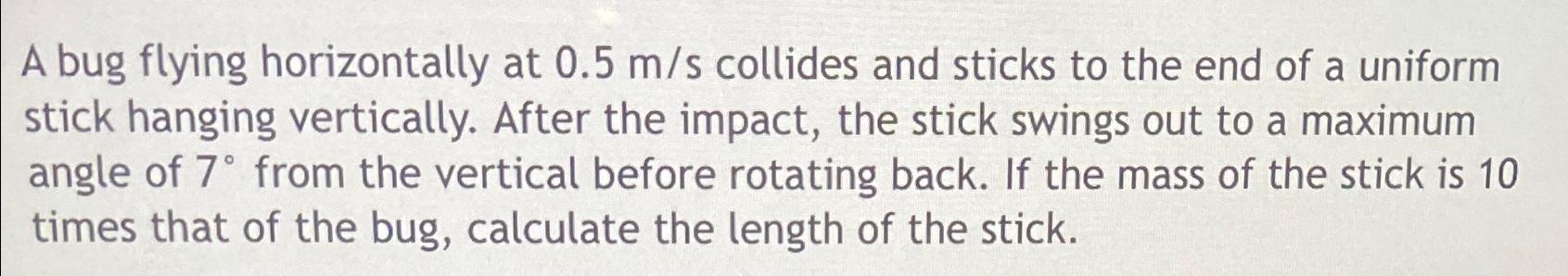 Solved A bug flying horizontally at 0.5ms ﻿collides and | Chegg.com