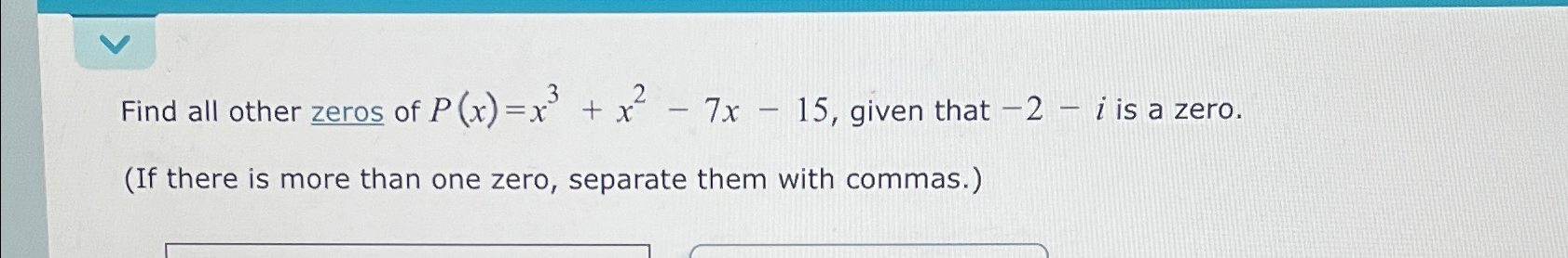 Solved Find all other zeros of P(x)=x3+x2-7x-15, ﻿given that | Chegg.com