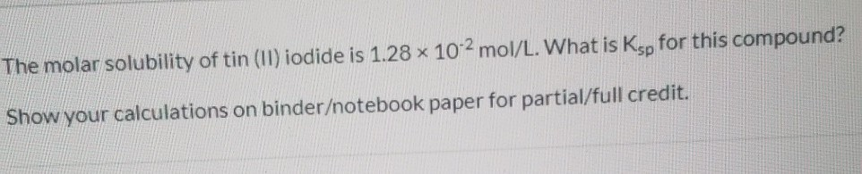 Solved The molar solubility of tin (II) iodide is 1.28 x | Chegg.com