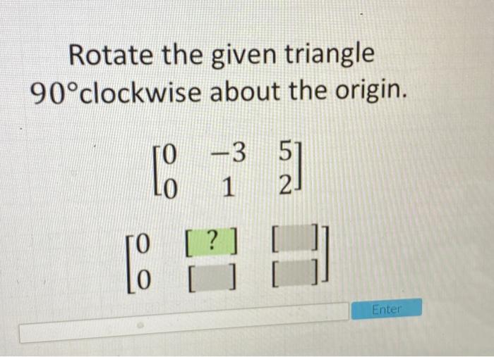Solved Rotate the given triangle 90°clockwise about the | Chegg.com
