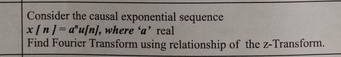 Solved Consider the causal exponential sequencex[n]=anu[n], | Chegg.com