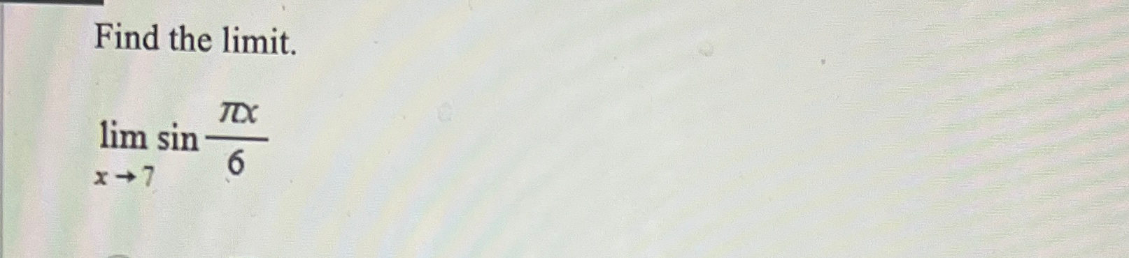Solved Find the limit.limx→7sinπx6 | Chegg.com