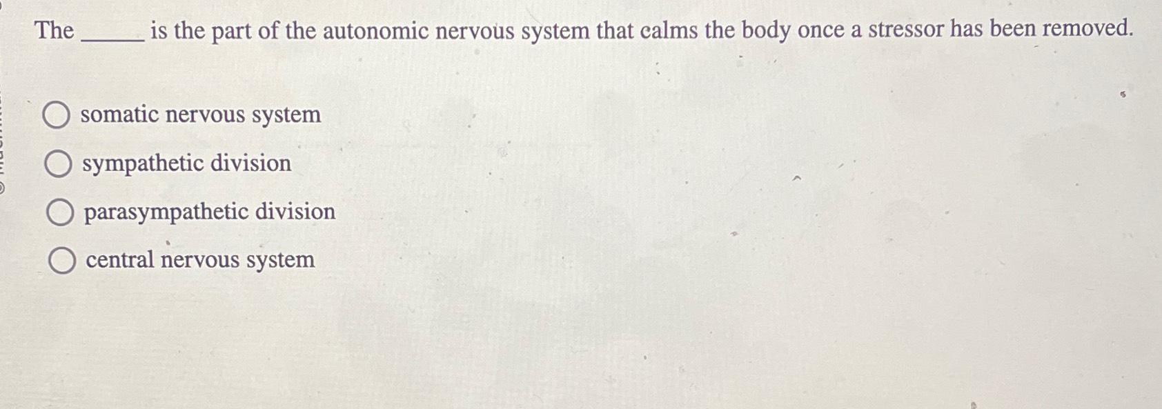 Solved The is the part of the autonomic nervous system that | Chegg.com
