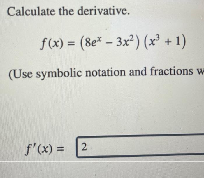 Solved Calculate the derivative. f(x)=(8ex−3x2)(x3+1) (Use | Chegg.com