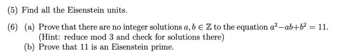 Solved (5) Find all the Eisenstein units. (6) (a) Prove that | Chegg.com