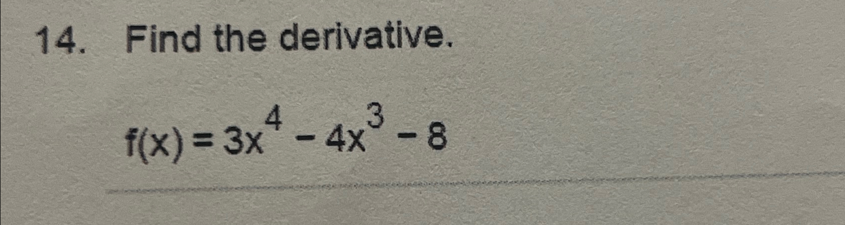 Solved Find the derivative.f(x)=3x4-4x3-8 | Chegg.com