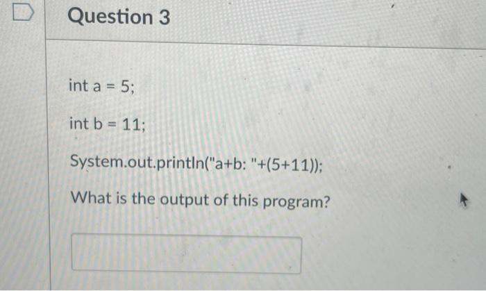Solved int a=5; int b=11 System.out.println("a+b: "+(5+11)); | Chegg.com