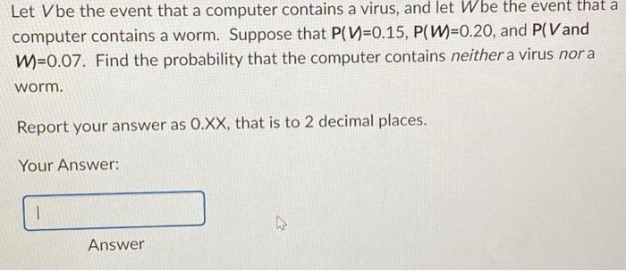 Solved Let V be the event that a computer contains a virus, | Chegg.com