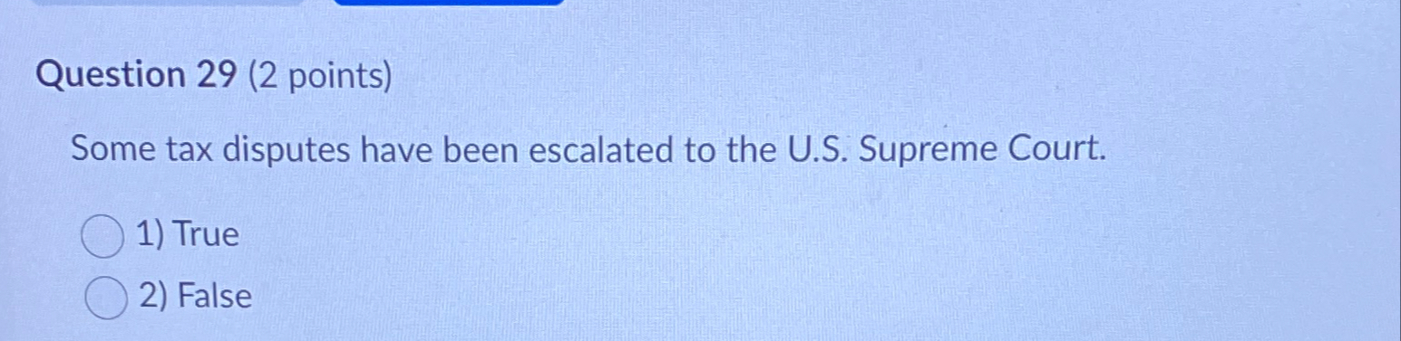 Solved Question 29 (2 points)Some tax disputes have been | Chegg.com Solved Question 29 (2 points)Some tax disputes have been | Chegg.com