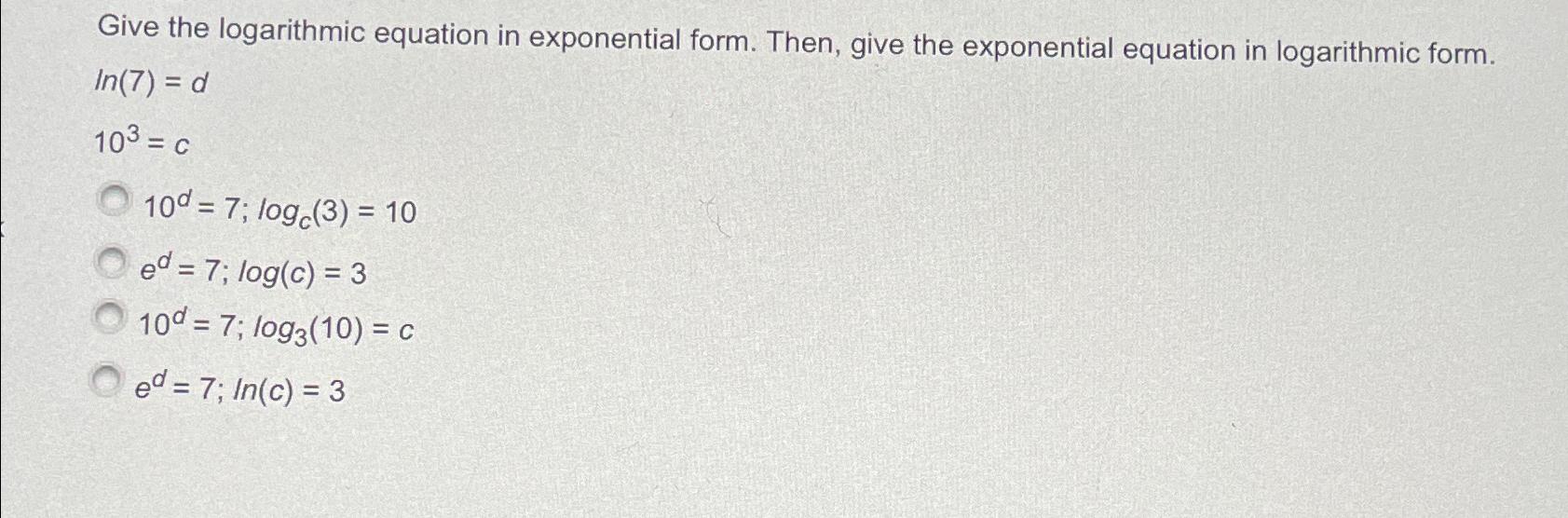 Solved Give the logarithmic equation in exponential form. | Chegg.com
