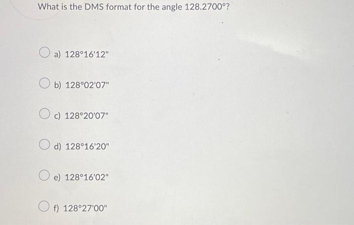 Solved What is the DMS format for the angle 128.2700∘? a) | Chegg.com