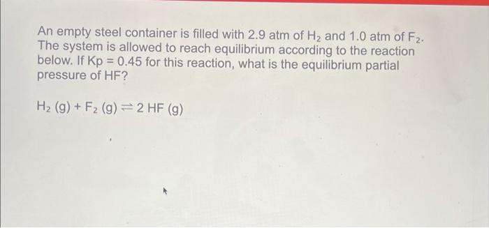 Solved An empty steel container is filled with 2.9 atm of H2 | Chegg.com