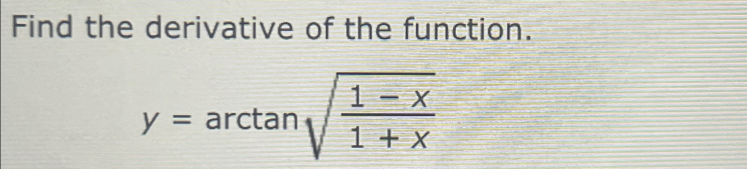 Solved Find the derivative of the function.y=arctan1-x1+x2 | Chegg.com