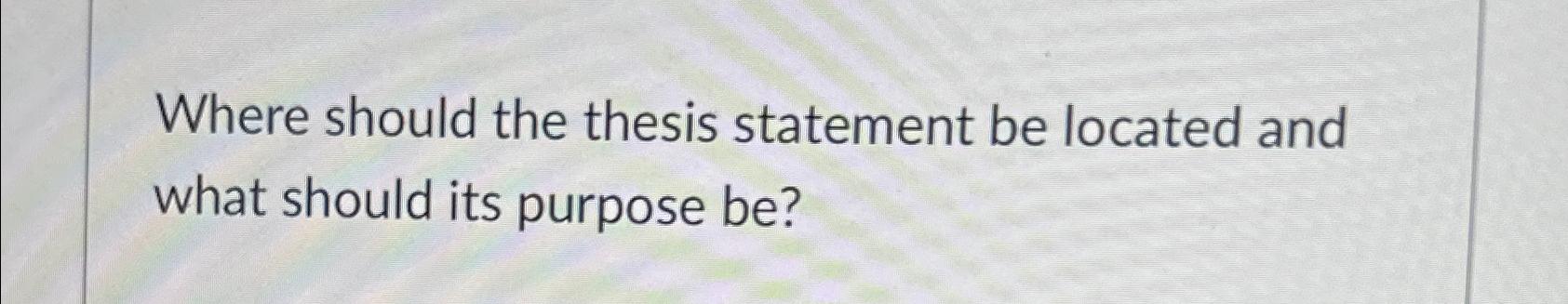 Solved Where should the thesis statement be located and what | Chegg.com