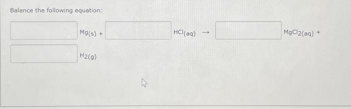 Solved Balance the following equation: Mg(s) H2(g) + W | Chegg.com