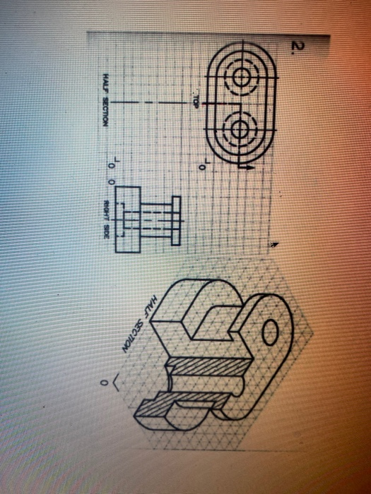 Solved O HALF SECTION Ho 0 HAUR SECTION RIGHT SIDE Sketch | Chegg.com