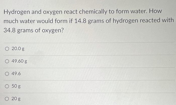 Solved Hydrogen and oxygen react chemically to form water. | Chegg.com