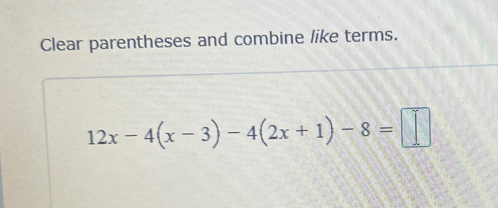 Solved Clear parentheses and combine like | Chegg.com