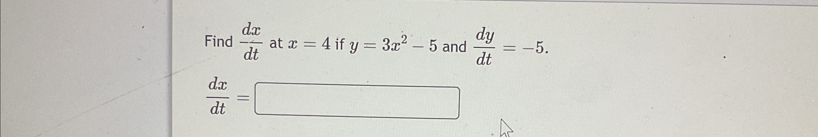 Solved Find dxdt ﻿at x=4 ﻿if y=3x2-5 ﻿and dydt=-5dxdt= | Chegg.com