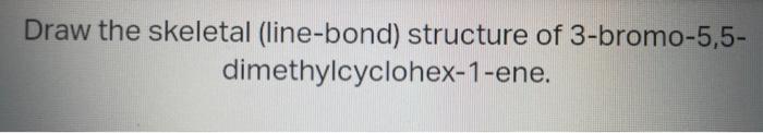 Solved Draw the skeletal (line-bond) structure of | Chegg.com