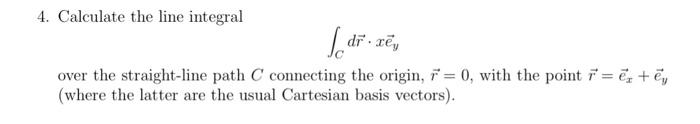 Solved 4. Calculate the line integral ___ over the | Chegg.com