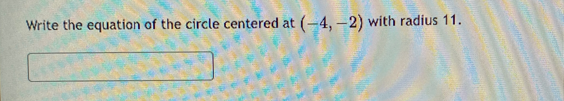 Solved Write the equation of the circle centered at (-4,-2) | Chegg.com