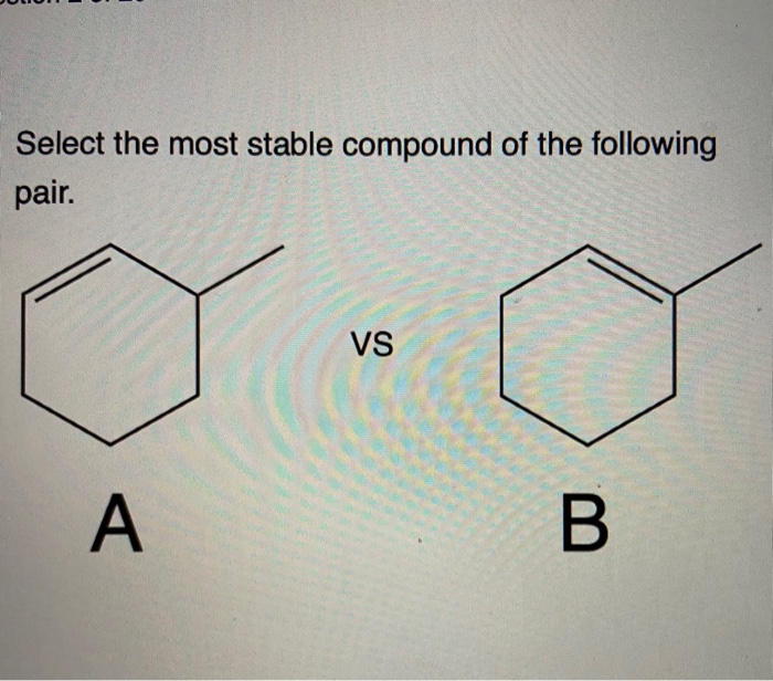 Solved Select the most stable compound of the following | Chegg.com