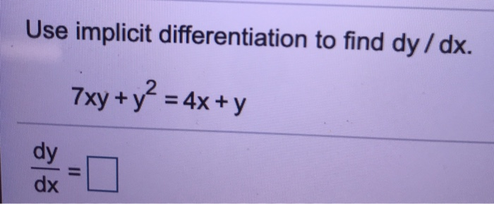 Solved Use implicit differentiation to find dy/dx. 7xy + y2 | Chegg.com