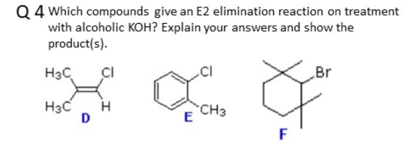 Q 4 ﻿Which compounds give an E2 ﻿elimination reaction | Chegg.com