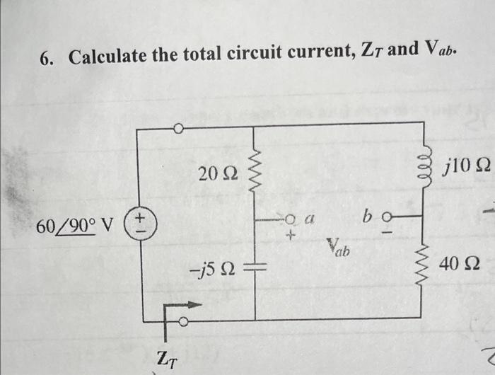 Solved 6. Calculate the total circuit current, ZT and Vab. | Chegg.com