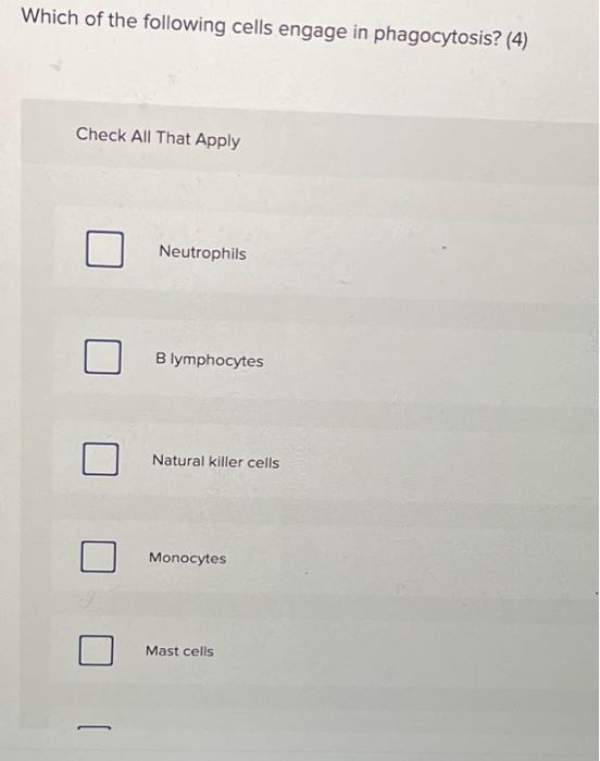 Solved Which of the following cells engage in phagocytosis? | Chegg.com