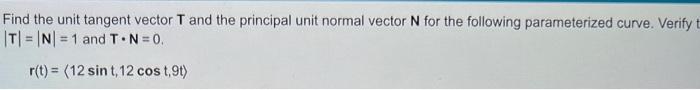 Solved Find the unit tangent vector T and the principal unit | Chegg.com