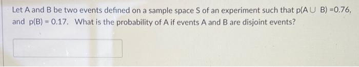 Solved Let A and B be two events defined on a sample space S | Chegg.com