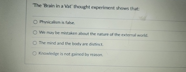 Solved 'The 'Brain in a Vat' thought experiment shows | Chegg.com