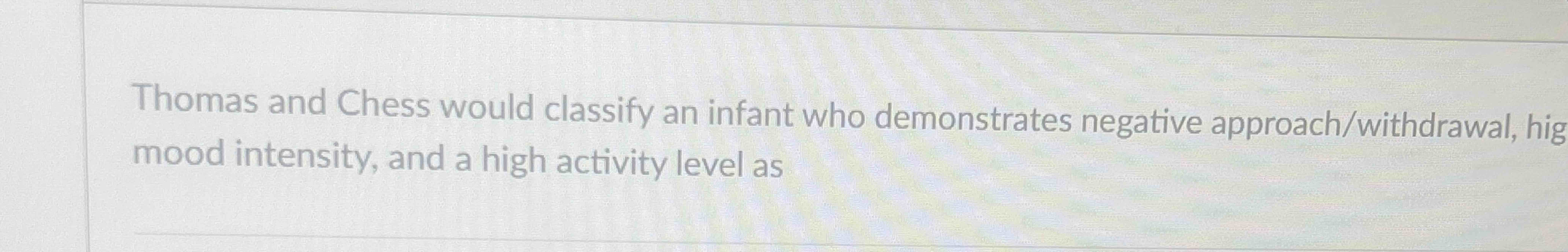 Solved Thomas and Chess would classify an infant who | Chegg.com